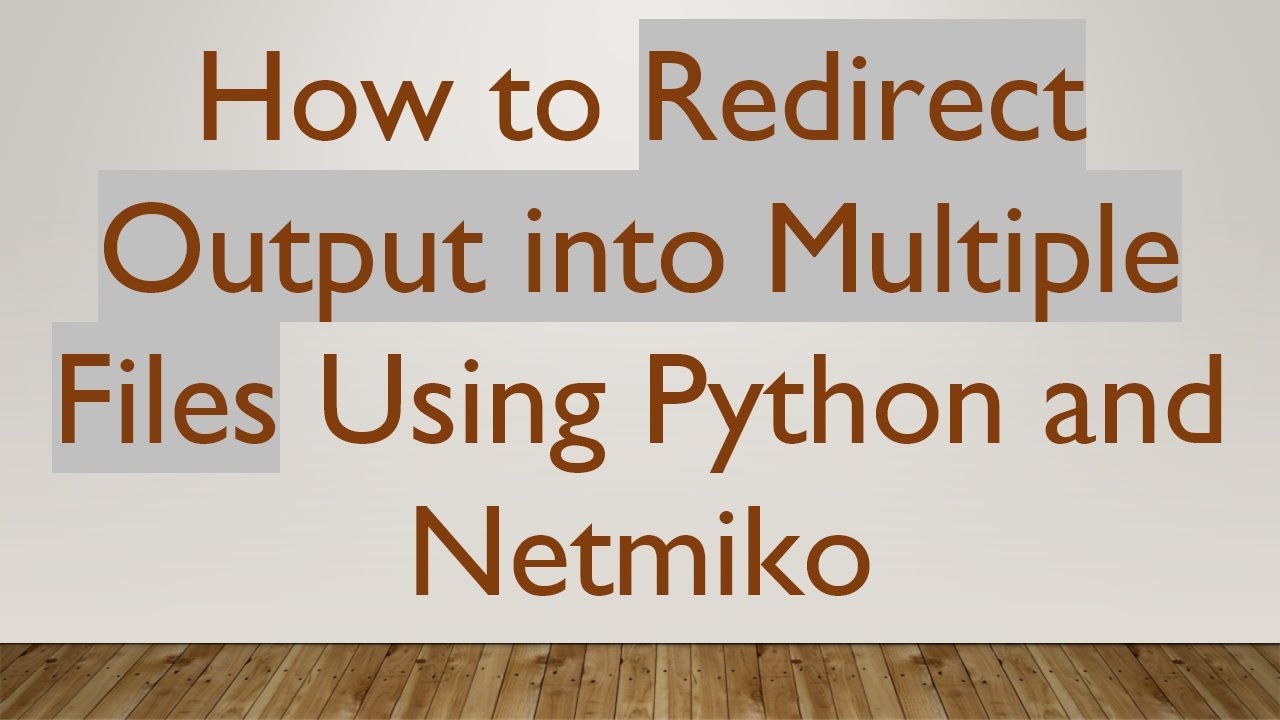 How To Redirect Output Into Multiple Files Using Python And Netmiko