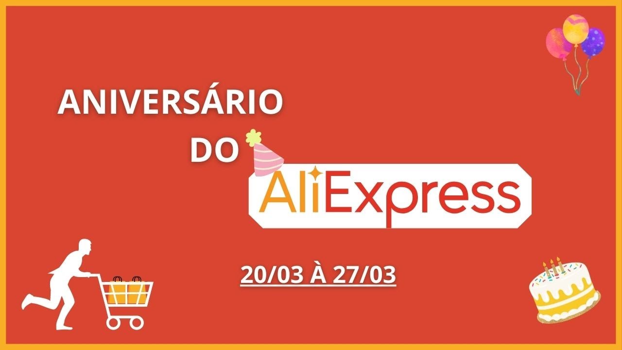 EM BREVE ANIVERSÁRIO DO ALIEXPRESS 20/03 - 27/03 - YouTube