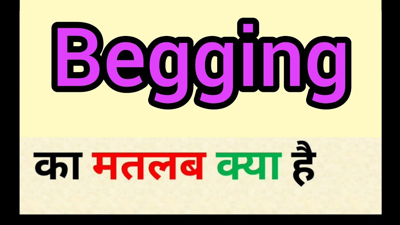 Begging Meaning In Hindi Begging Ka Matlab Kya Hota Hai Word
