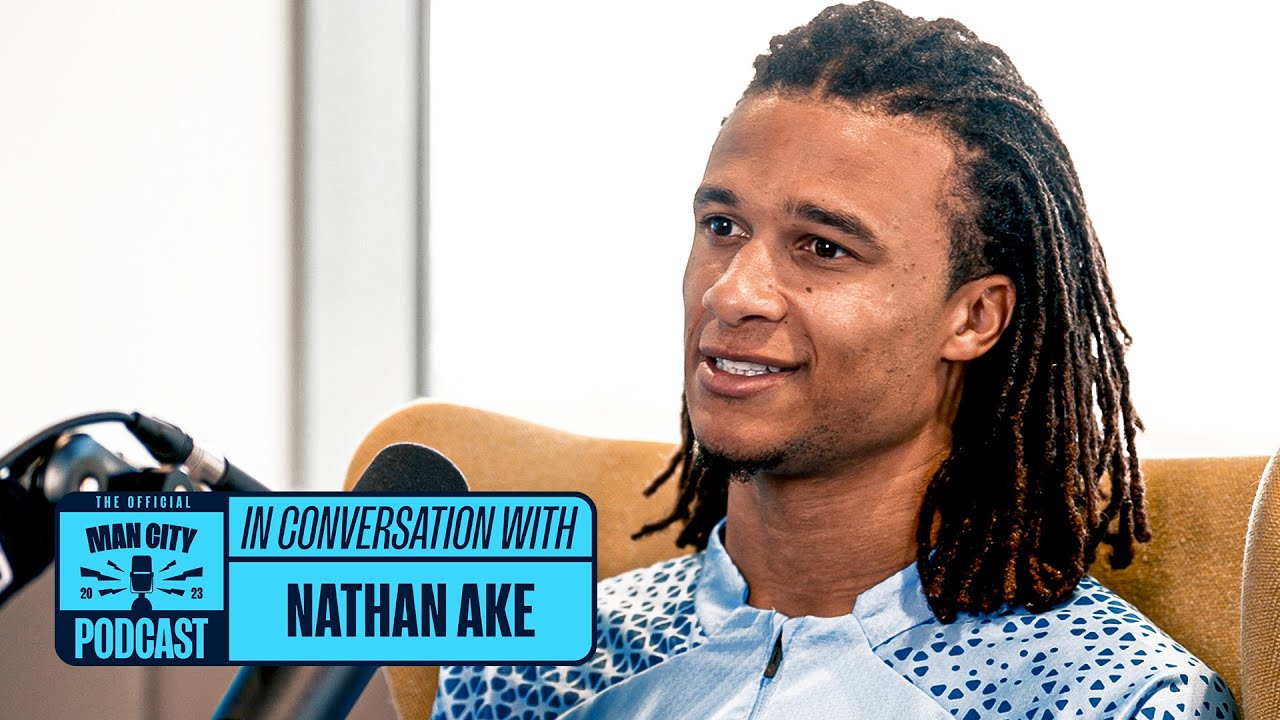 In Conversation with Nathan Ake | The Official Manchester City Podcast ...