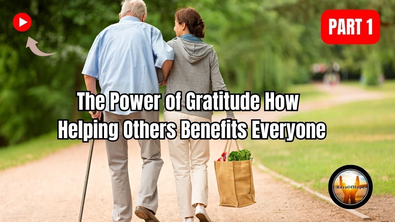 The Power of Gratitude: How Helping Others Benefits Everyone | Part 1 ...