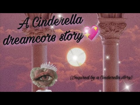 A Cinderella dreamcore story pt 3 | dreamcore story 🧚🏽‍♀️ - YouTube