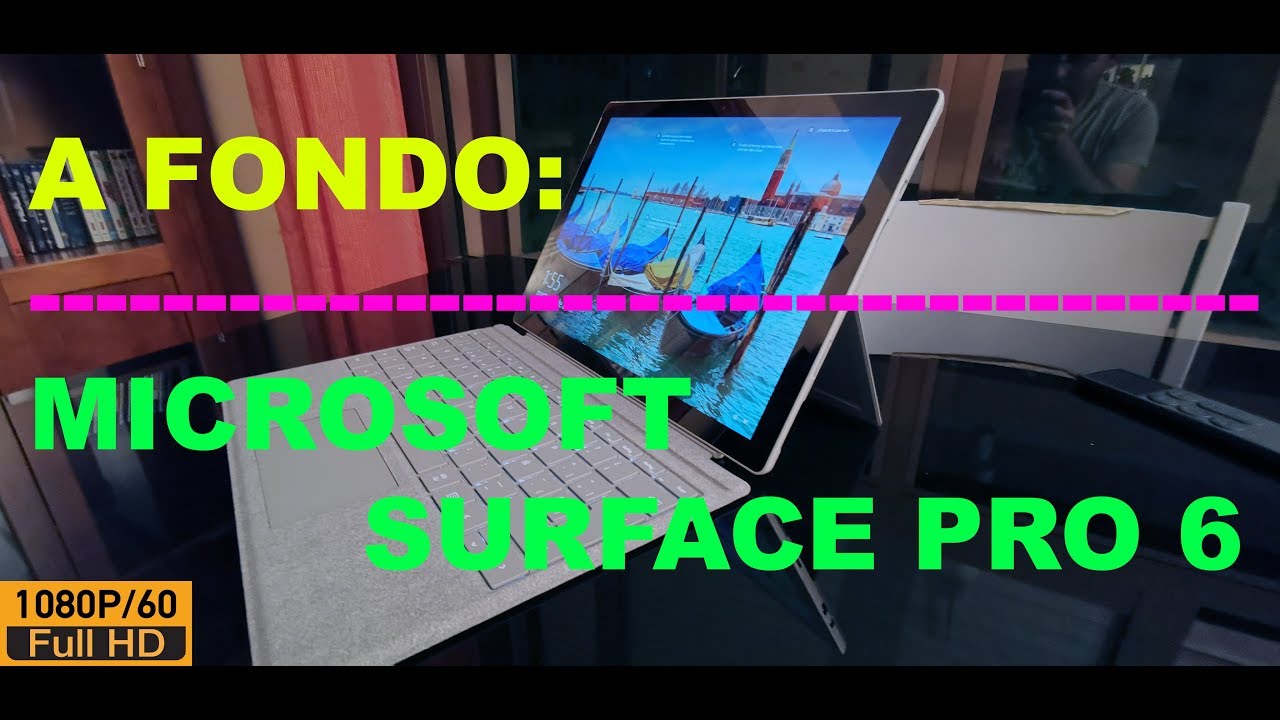 A fondo: Microsoft Surface Pro 6 - YouTube