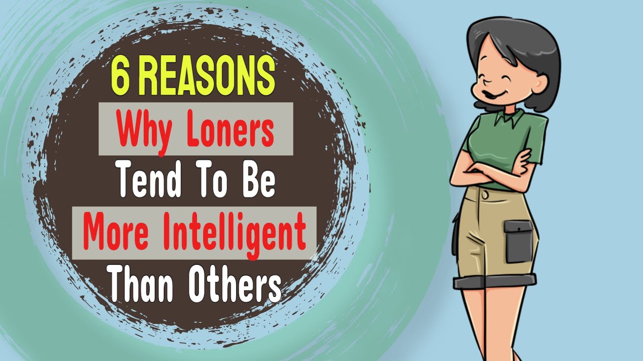 6 Reasons Why Loners Tend To Be More Intelligent Than Others - YouTube