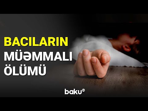 Bacıların müəmmalı ölümü - BAKU TV