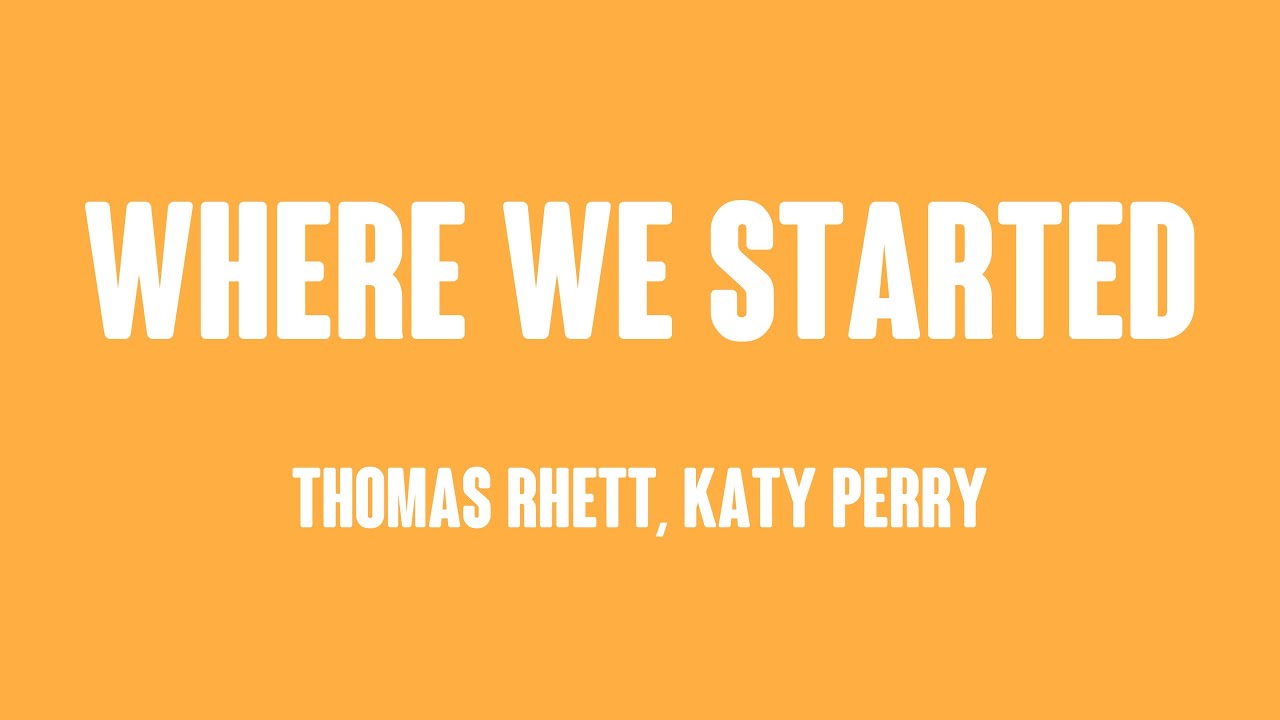 Where We Started - Thomas Rhett, Katy Perry (Lyrics Video) 🐡 - YouTube
