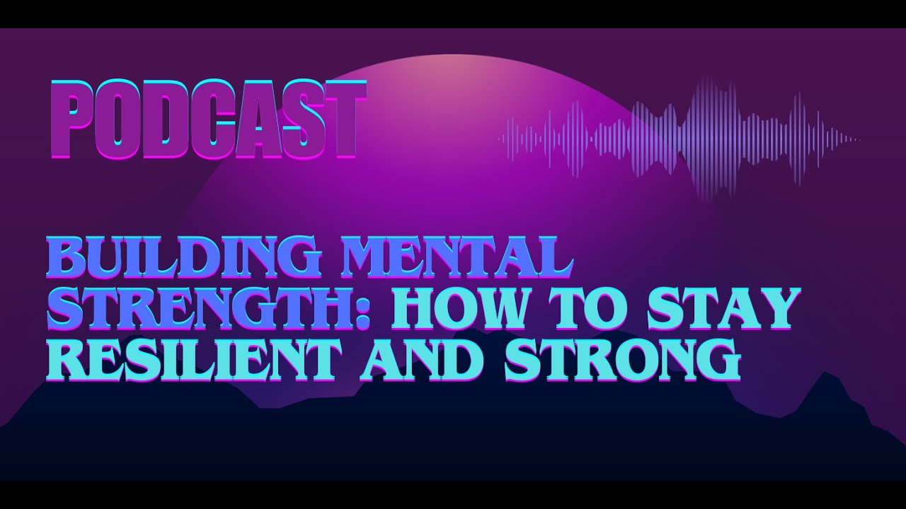 Building Mental Strength: How to Stay Resilient and Strong - YouTube
