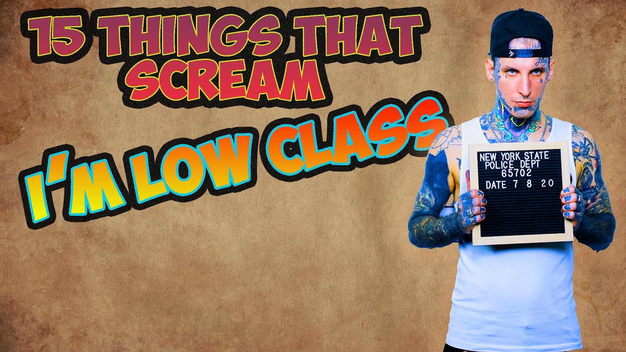 15 Things That Scream I'm Low Class - YouTube