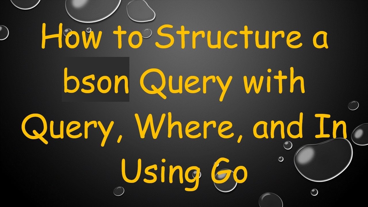 How to Structure a bson Query with Query, Where, and In Using Go - YouTube