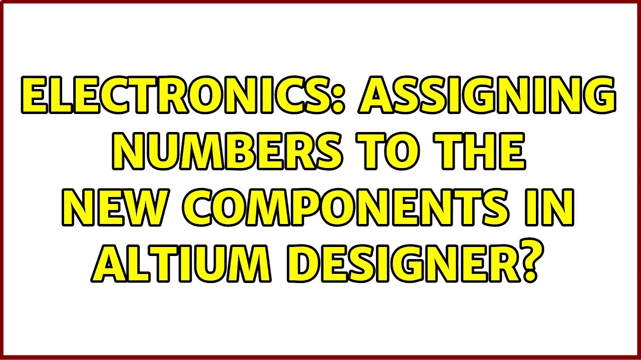 Electronics: Assigning numbers to the new components in Altium designer ...