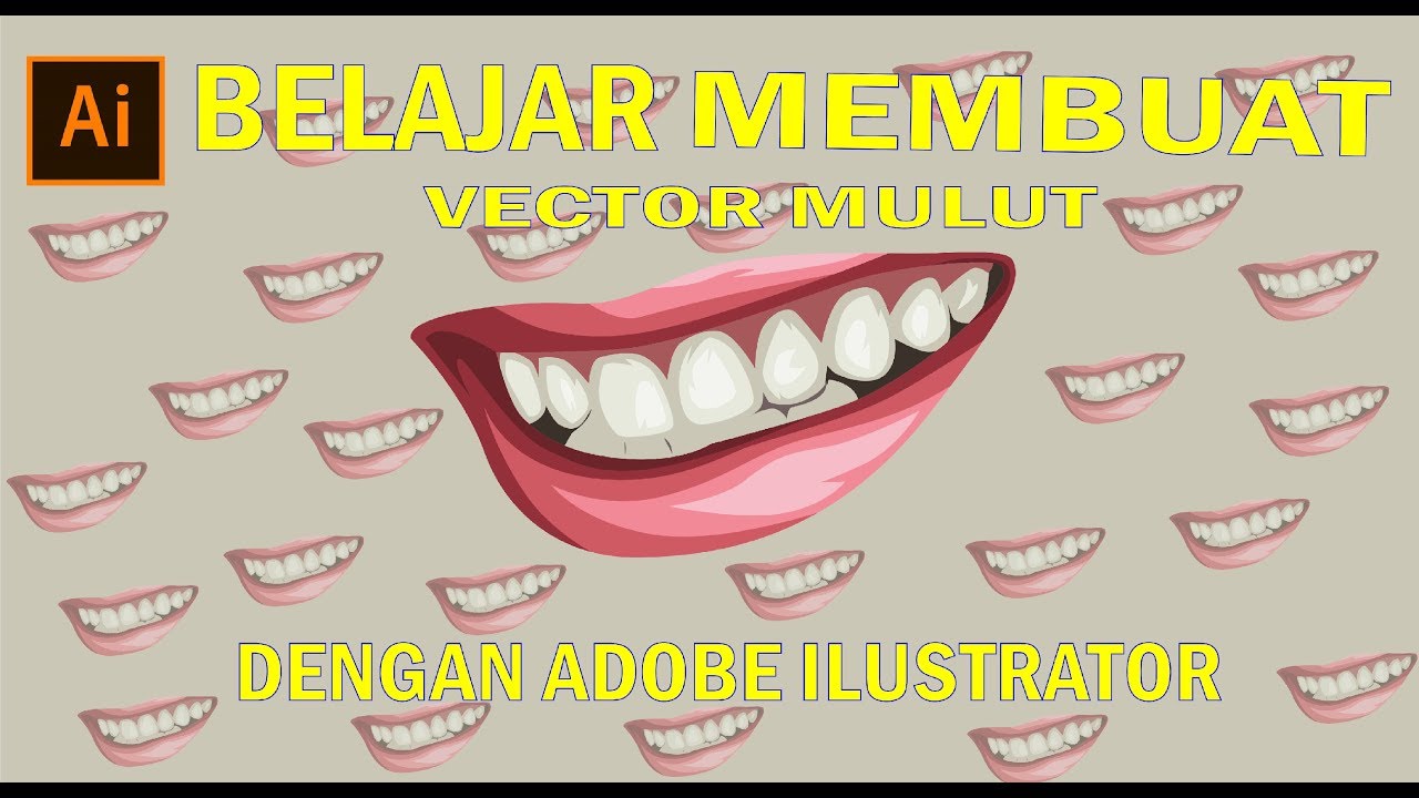 BELAJAR MEMBUAT VEKTOR MULUT (BIBIR DAN GIGI) MENGGUNAKAN ADOBE ...