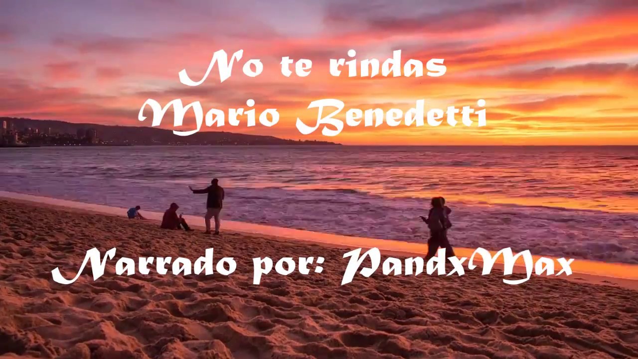 Mario Benedetti - No te rindas (poema) - YouTube
