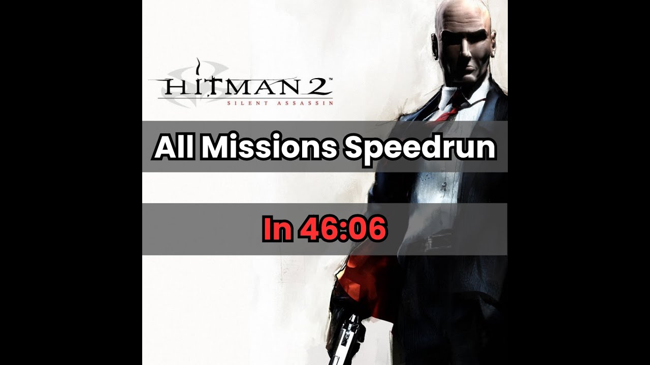 Hitman 2: Silent Assassin All Missions Speedrun in 46:06 - YouTube