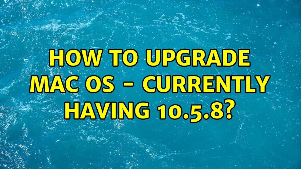 How to upgrade mac OS - currently having 10.5.8? - YouTube