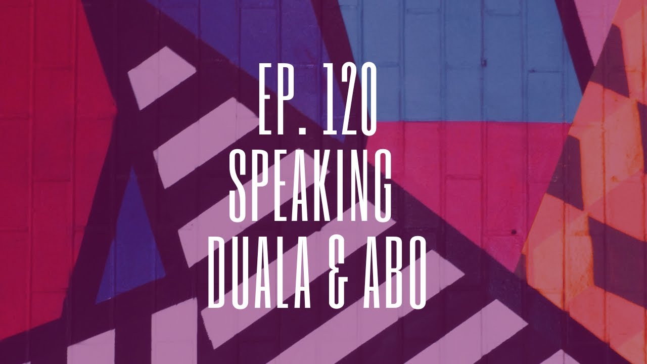 Episode 120. Speaking Duala and Abo - YouTube