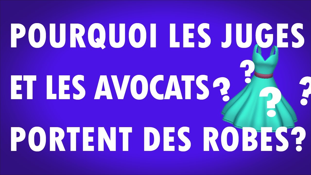POURQUOI LES AVOCATS ET LES JUGES PORTENT DES ROBES ? 👗 - YouTube