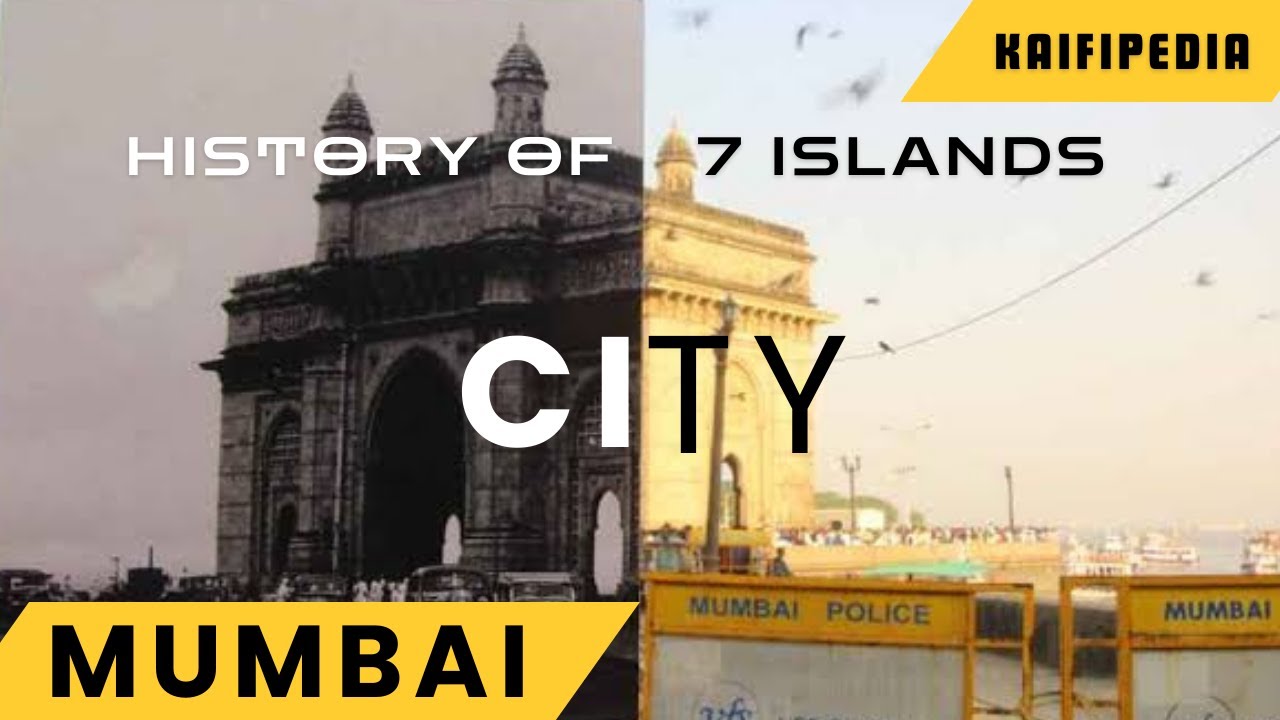 The history of Mumbai | Mumbai city | The seven Island city ...