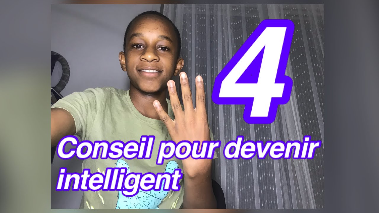 4 CONSEIL POUR DEVENIR INTELLIGENT DANS LA VIE ? - YouTube