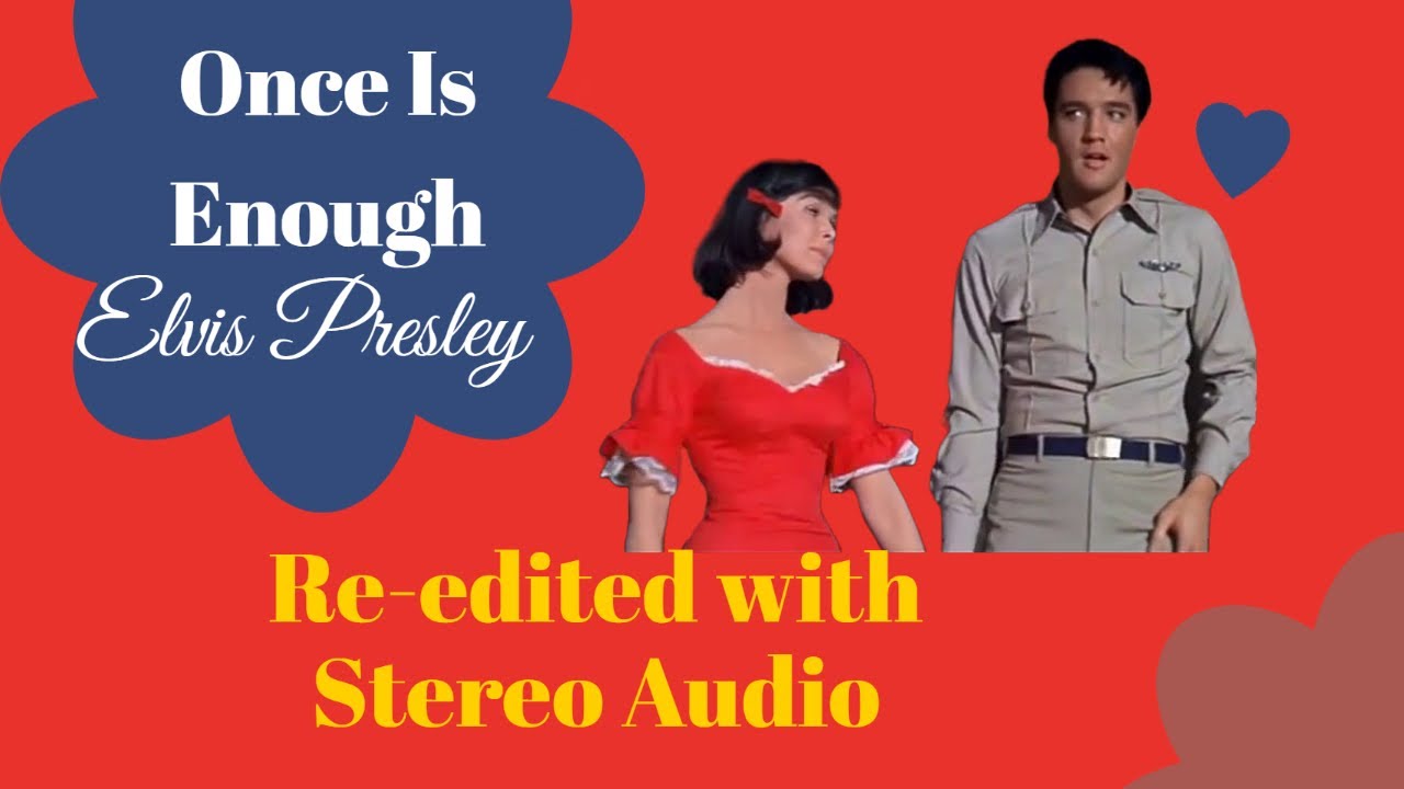 Elvis Presley - Once Is Enough - Movie Version - Re-edited with Stereo ...