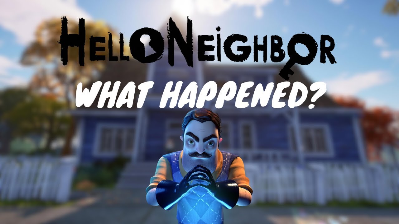 What Happened to Hello Neighbor? The Downfall of Hello Neighbor - YouTube