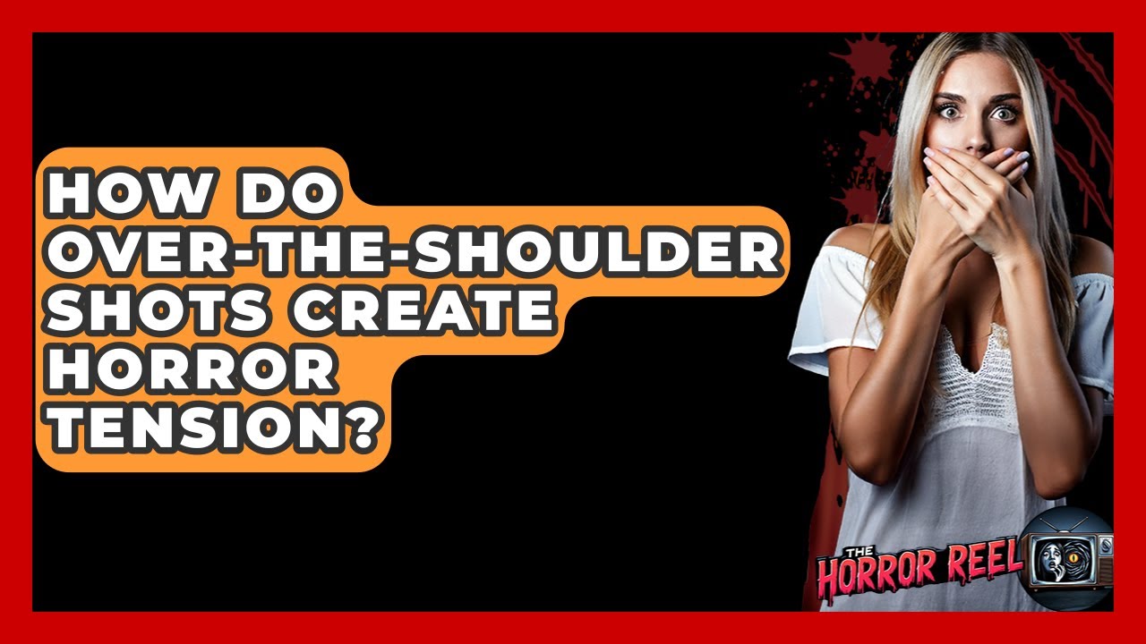 How Do Over-the-shoulder Shots Create Horror Tension? - The Horror Reel ...