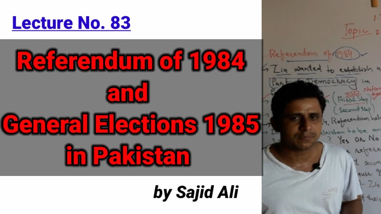Lecture No. 83 | Referendum of 1984 and General Elections 1985 in ...