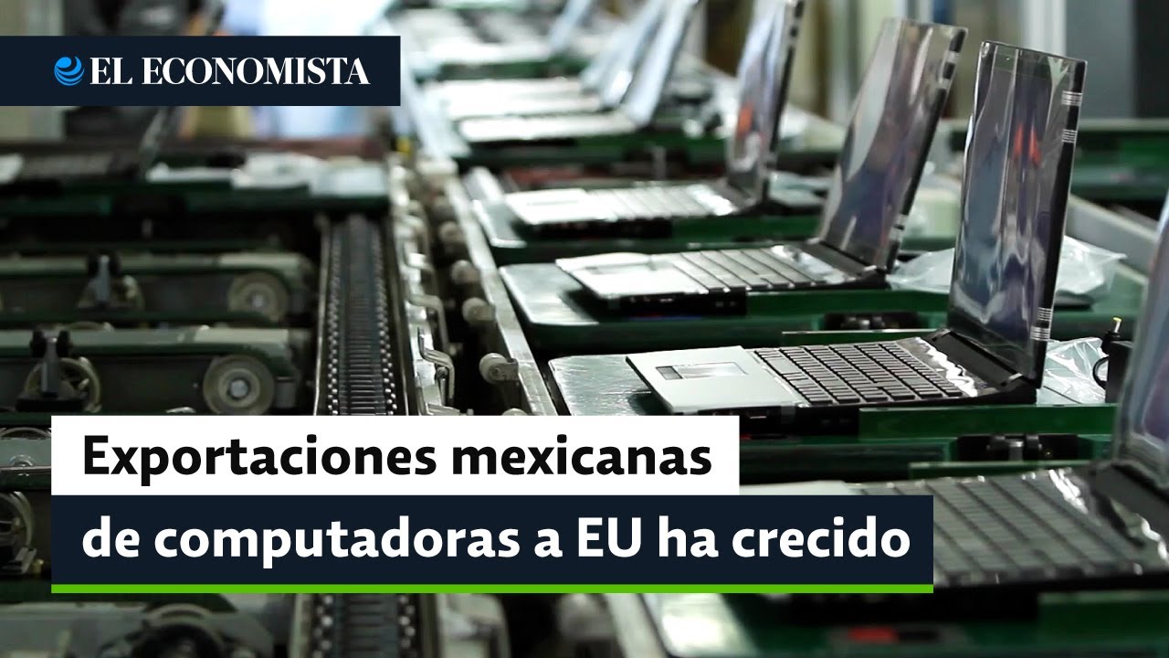 México se fortalece en exportaciones de computadoras a EU - YouTube