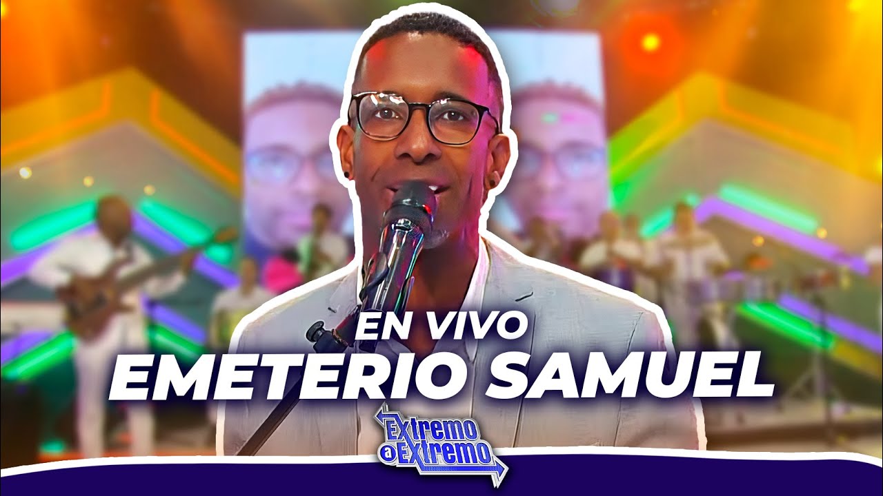 Emeterio Samuel, Presentación en Vivo | Extremo a Extremo - YouTube