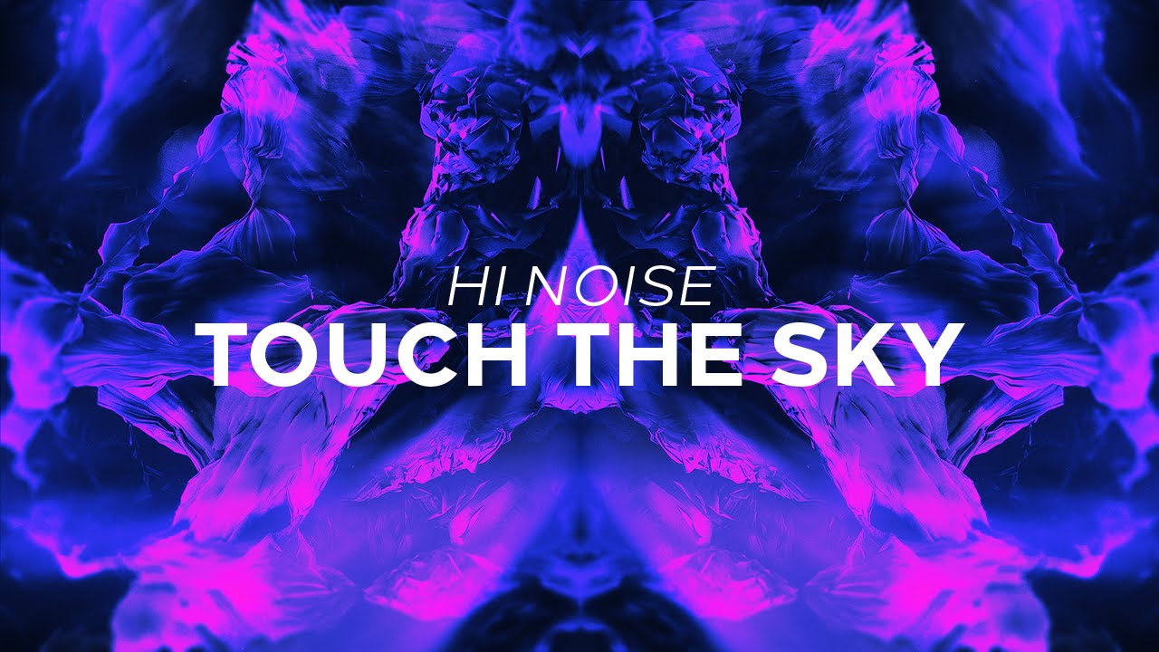 Hi Noise - Touch The Sky - YouTube