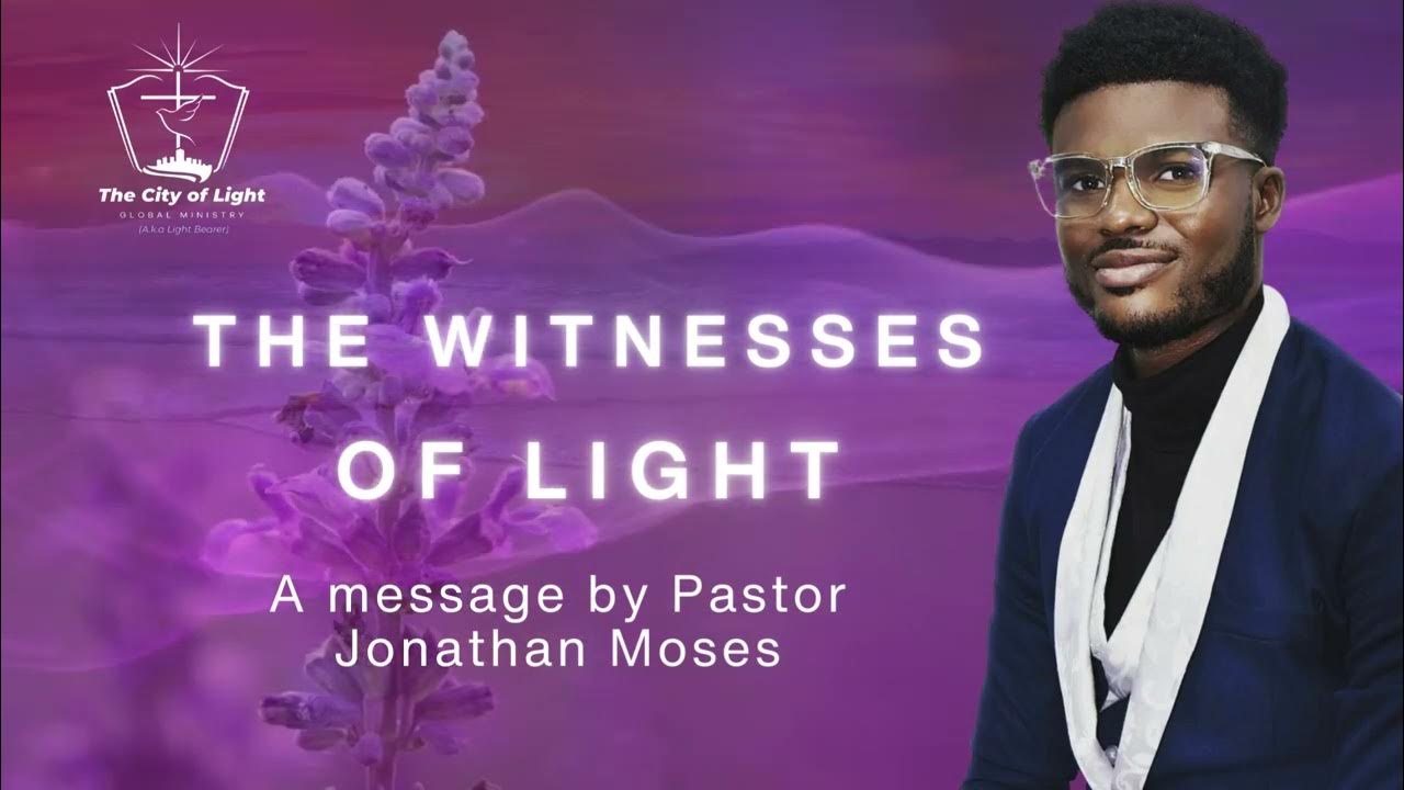 THE WITNESSES OF LIGHT BY PASTOR JONATHAN MOSES - YouTube
