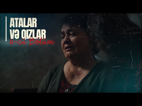 Atalar və Qızlar | 4-cü Bölüm