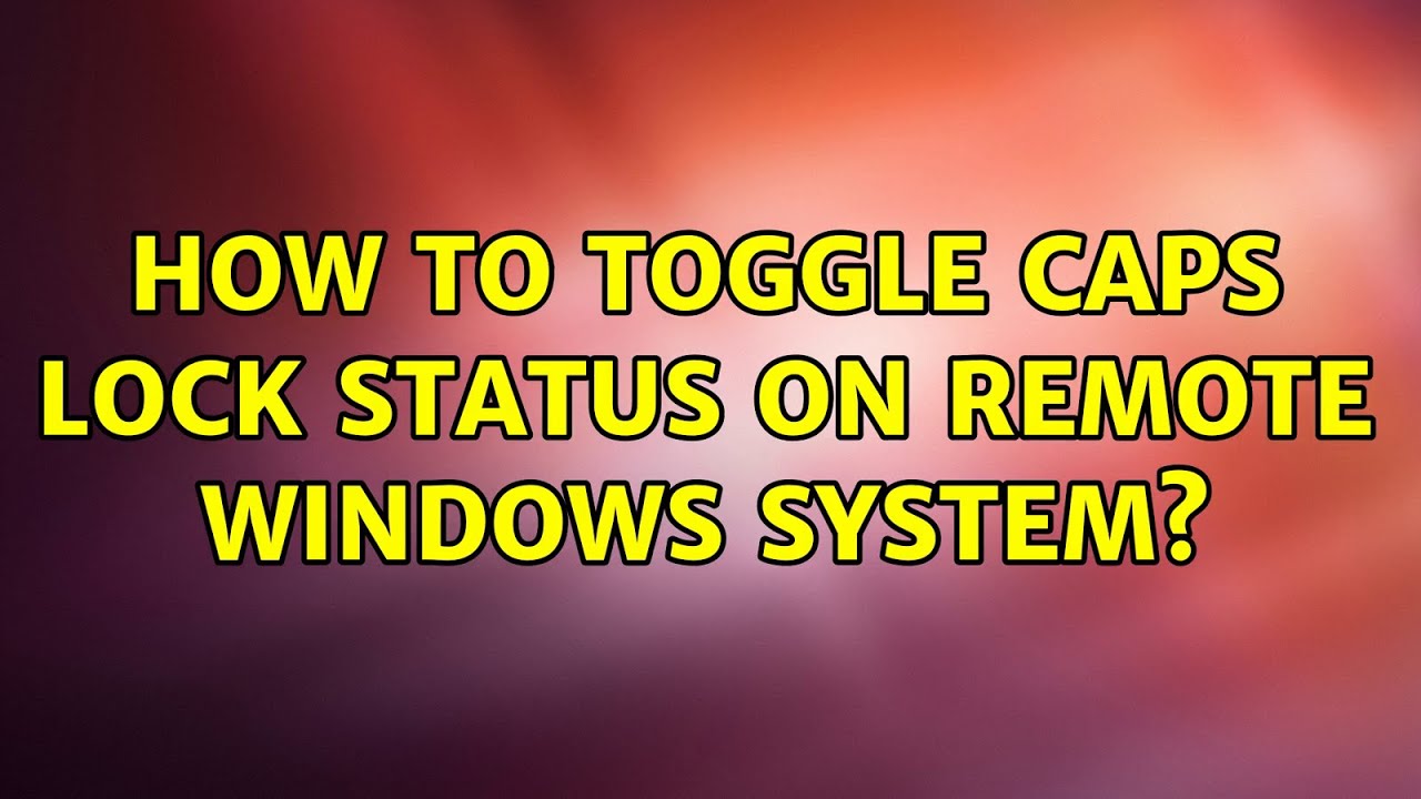 How to toggle Caps Lock status on remote Windows system? (4 Solutions ...