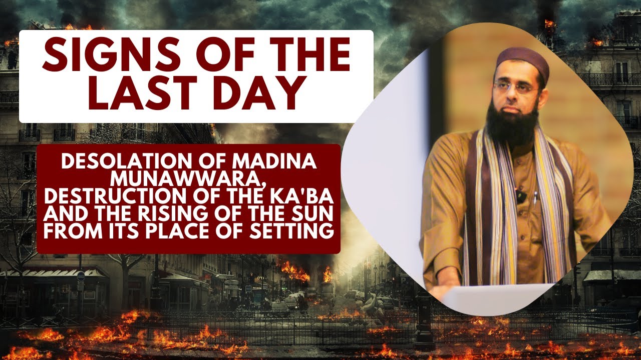 Signs of the Last Day Series: Desolation of Madina the Ka'ba and the ...