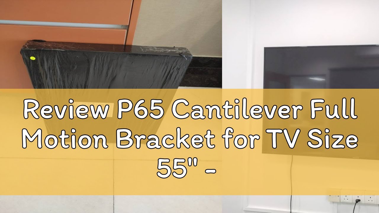 Review P65 Cantilever Full Motion Bracket for TV Size 55" - 85" - YouTube