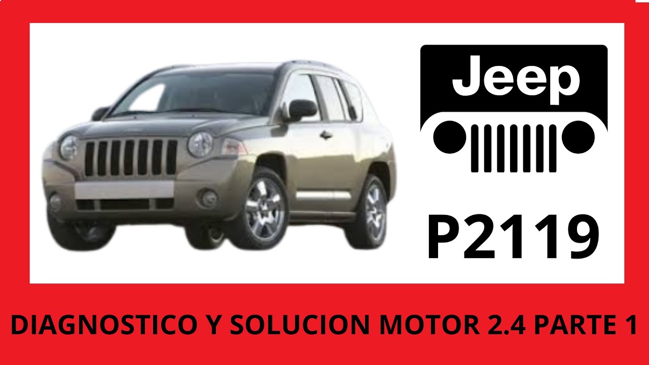 P2119 JEEP Motor 2.4 Diagnostico y resolución PARTE 1 - YouTube