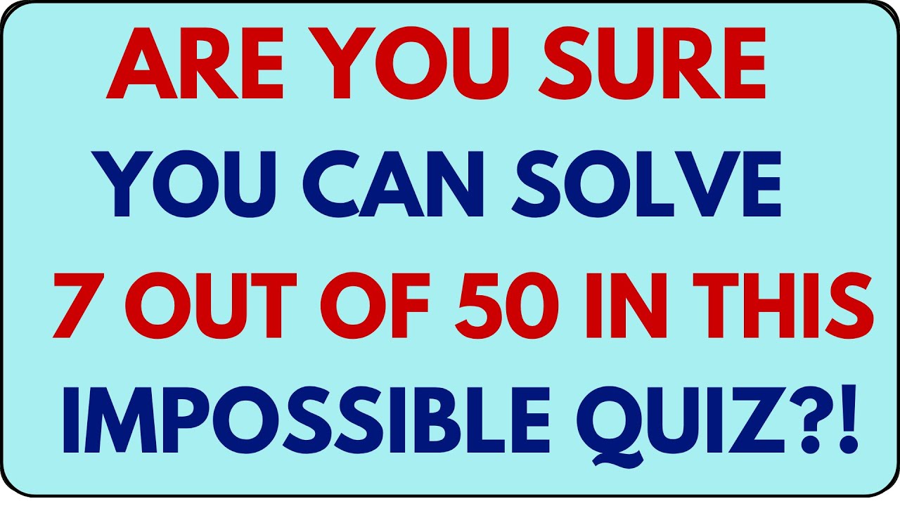 ARE YOU SURE YOU CAN SOLVE 7 OUT OF 50 IN THIS IMPOSSIBLE QUIZ? 🤯🔥 | GK ...