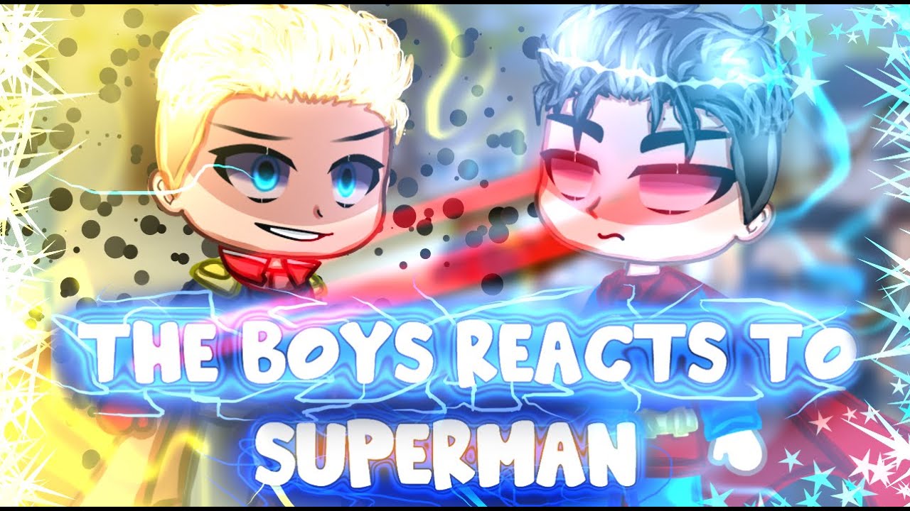 The BOYS Reacts to SUPERMAN |Gacha club| - YouTube