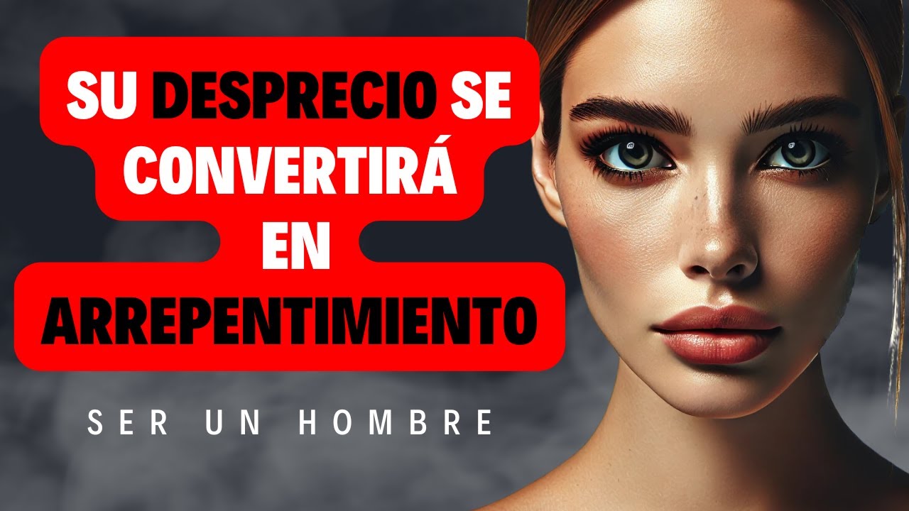 TÁCTICAS PARA QUE UN HOMBRE TRANSFORME EL DESPRECIO DE UNA MUJER EN ARREPENTIMIENTO !! - YouTube