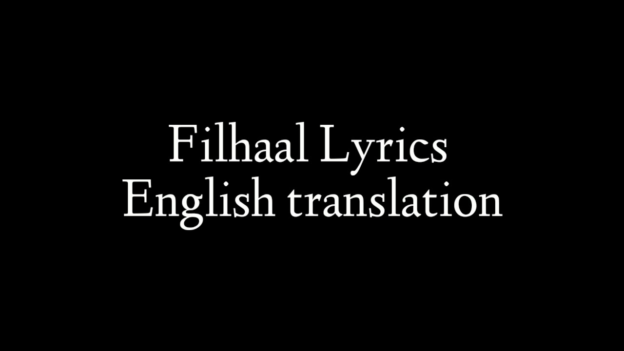 Filhaal Lyrics | BPraak | Jaani | English translation | Akshay Kumar ...