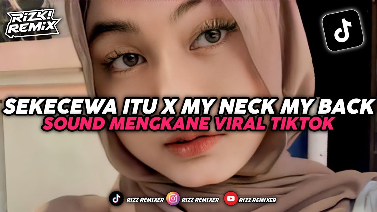 DJ SEKECEWA ITU X MY NECK MY BACK SOUND RIZZ REMIXER MENGKANE VIRAL ...