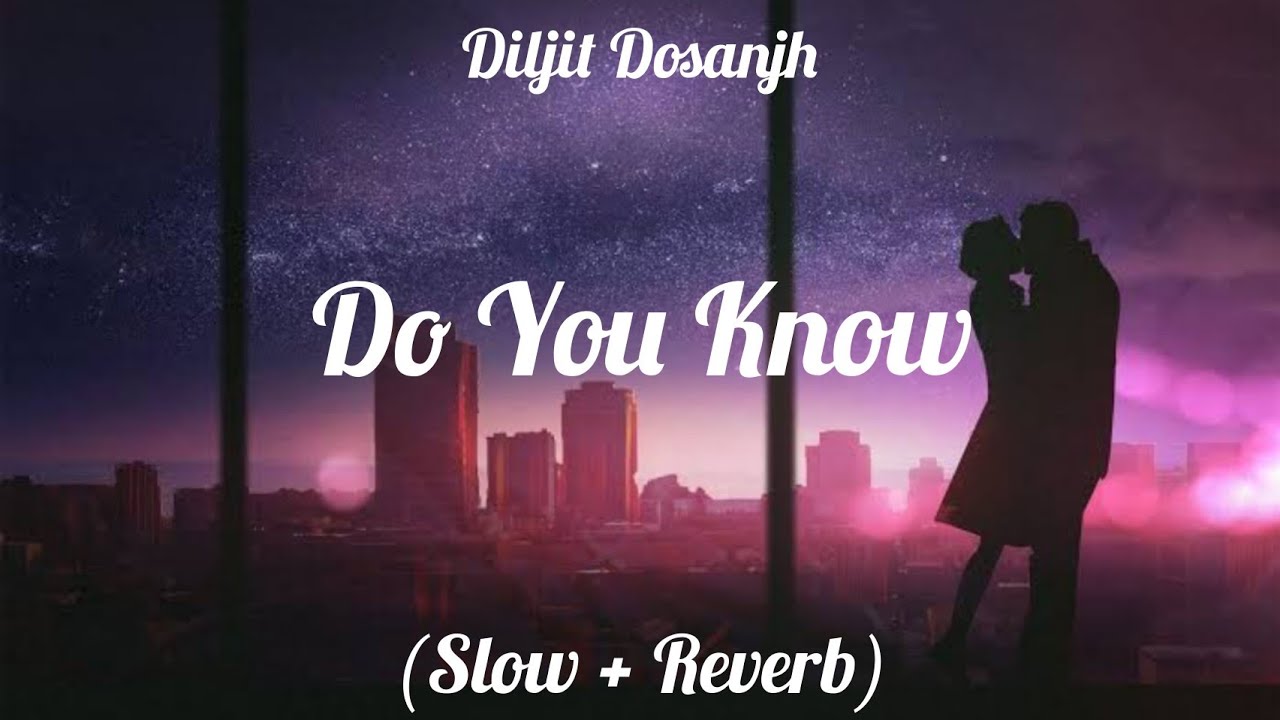 Do You Know - Diljit Dosanjh | Jaani | Lo-fi (Slow + Reverb) Song - YouTube