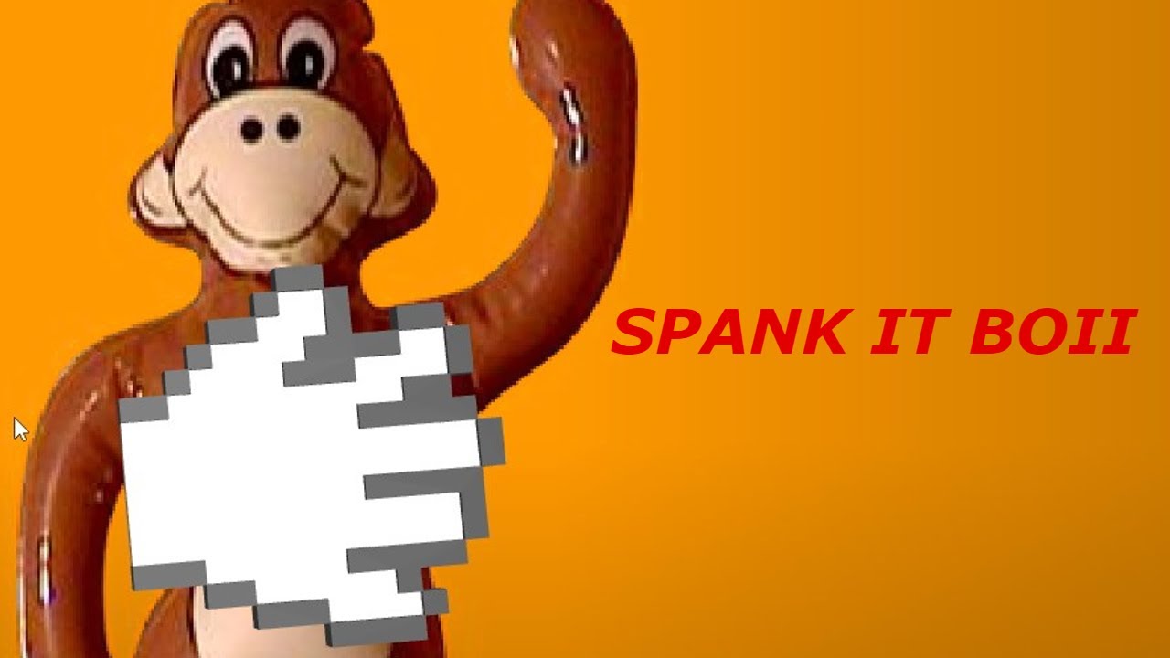 SPANK SPANK THE MONKEY BOIIIIIII - YouTube