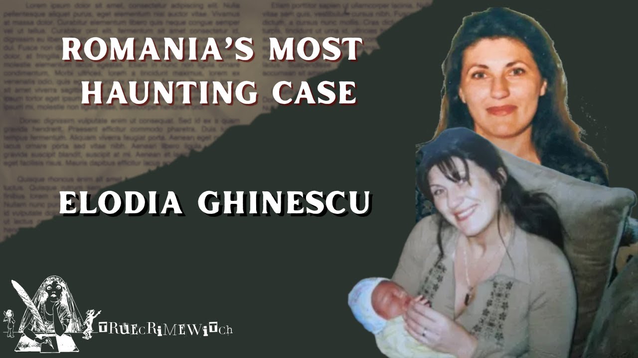The Disappearance of Elodia Ghinescu. The Case That Rocked Romania ...