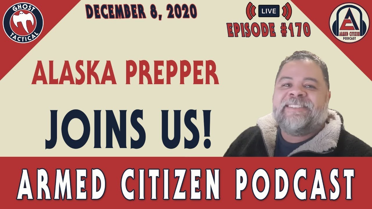 Alaska Prepper Joins Us! The Armed Citizen Podcast LIVE #170 - YouTube
