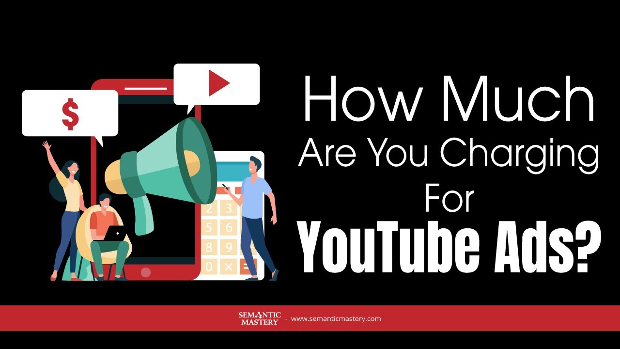 How Much Are You Charging For YouTube Ads? - YouTube