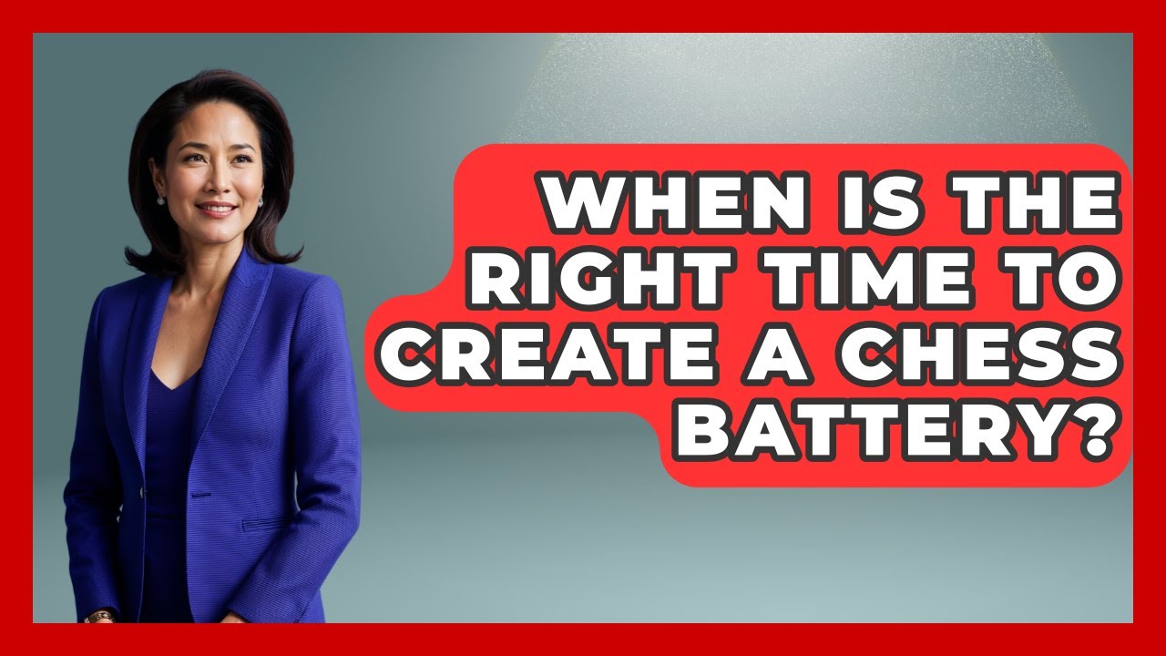 When Is The Right Time To Create A Chess Battery? - The Chess Codex ...