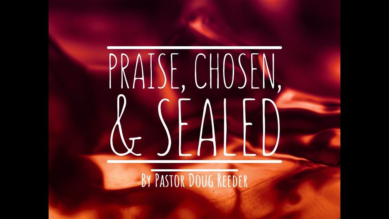 Praise, Chosen & Sealed By Pastor Doug Reeder - YouTube