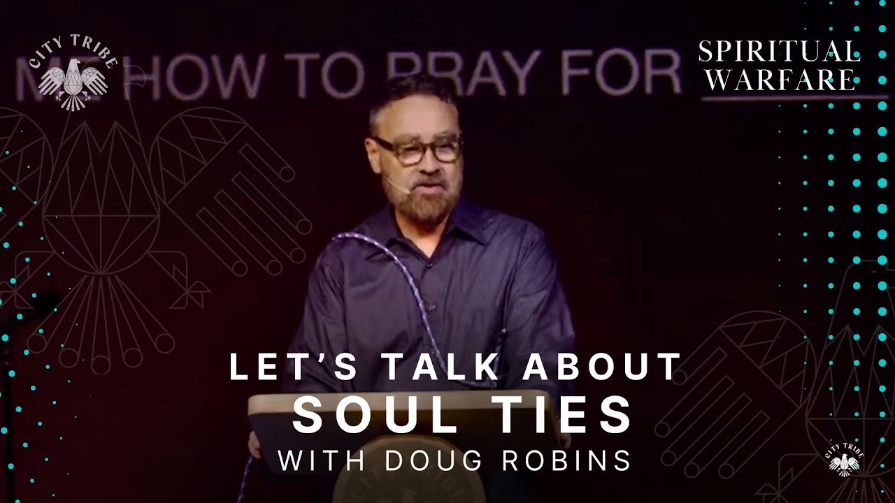 Soul Ties - Doug Robins | City Tribe Church | Spiritual Warfare - YouTube