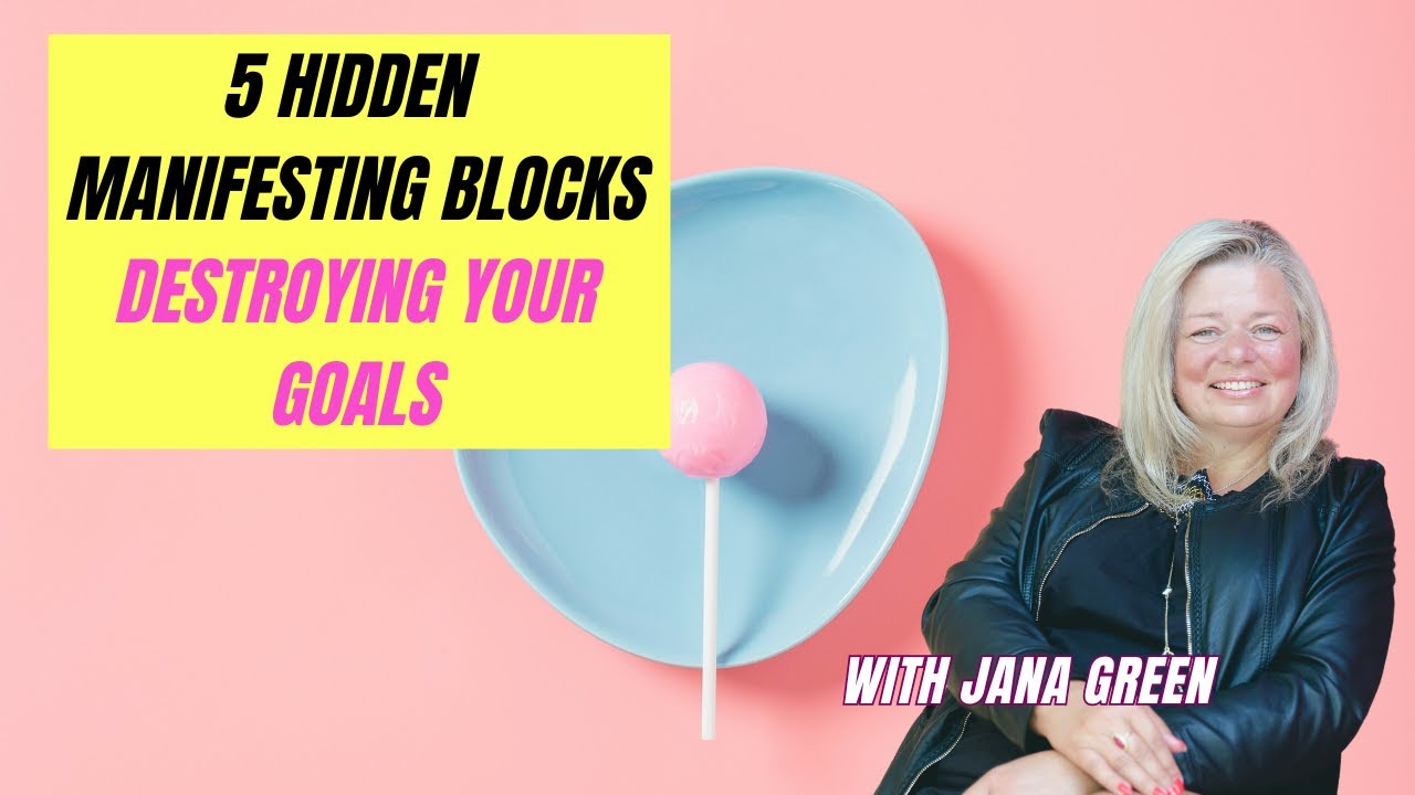 5 Hidden Manifesting Blocks Destroying Your Goals | Jana Green - YouTube