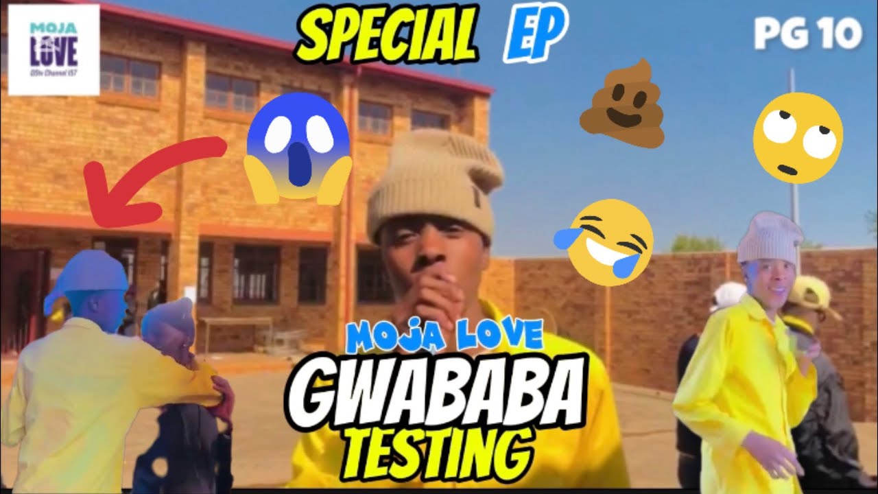 MOJA LOVE GWABABA TESTING | SPECIAL EP | SCHOOL EDITION 🤣🤣 - YouTube
